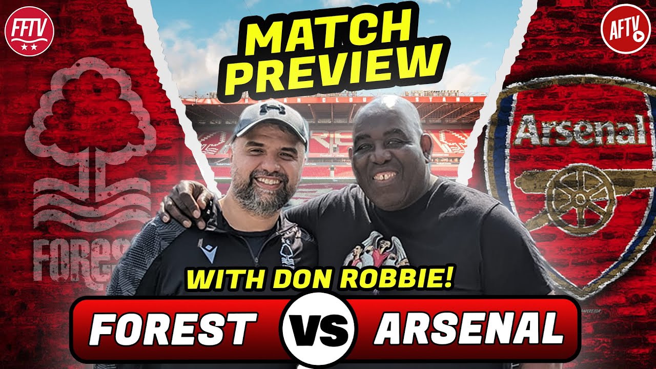 AFTV Robbie talks to FFTV | Nottingham Forest v Arsenal | Match Preview ...