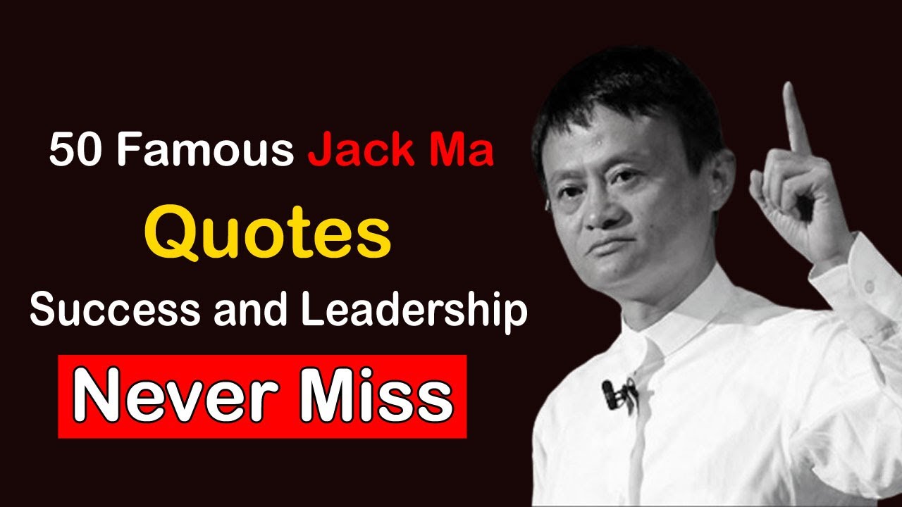 Jack Ma Quotes on Success and Leadership || 50 Famous Jack Ma Quotes ...