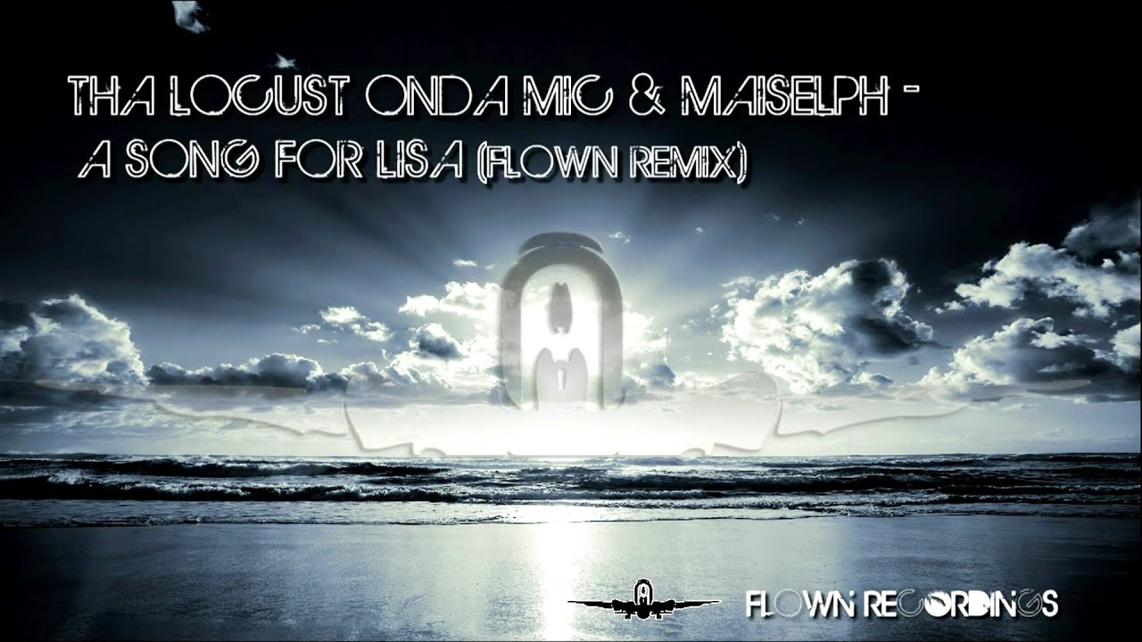 THA LOCUST onda MIC & Maiselph - A Song For Lisa (Flown Remix) - YouTube