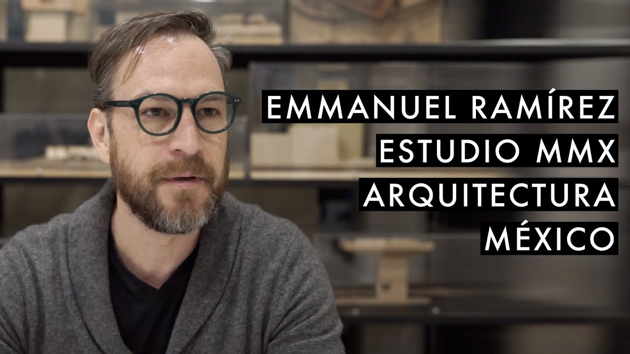 #55 Emmanuel Ramírez // Estudio MMX // Arquitectura - YouTube