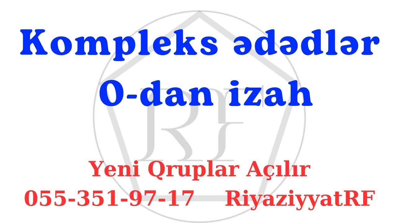 Kompleks Ədədlər Tam İzah RiyaziyyatRF Yeni Qruplar açılır 055-351-97 ...