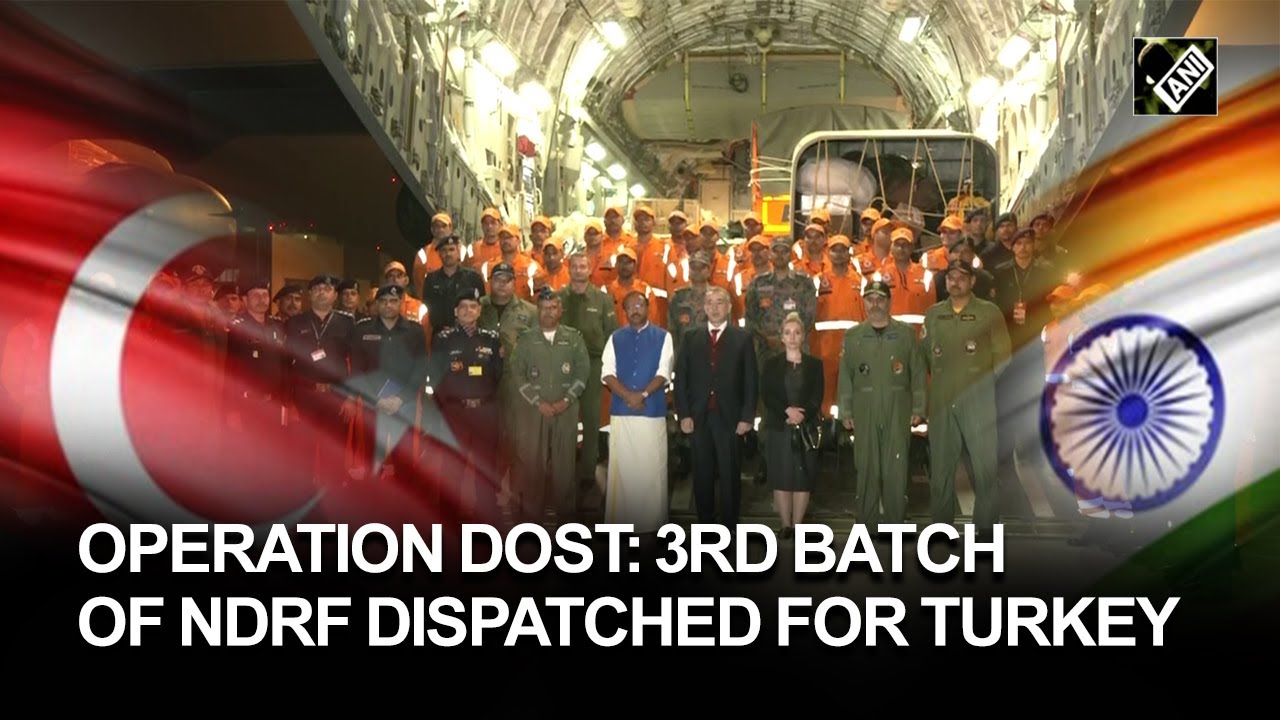 Operation Dost: India’s 3rd batch of NDRF team dispatched for quake ...