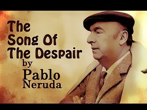 The Song Of The Despair by Pablo Neruda - Poetry Reading - YouTube