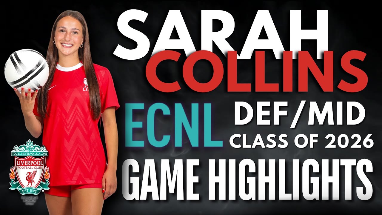 Sarah Collins | GAME HIGHLIGHTS | Liverpool FC 08 ECNL | D/M| Class of ...