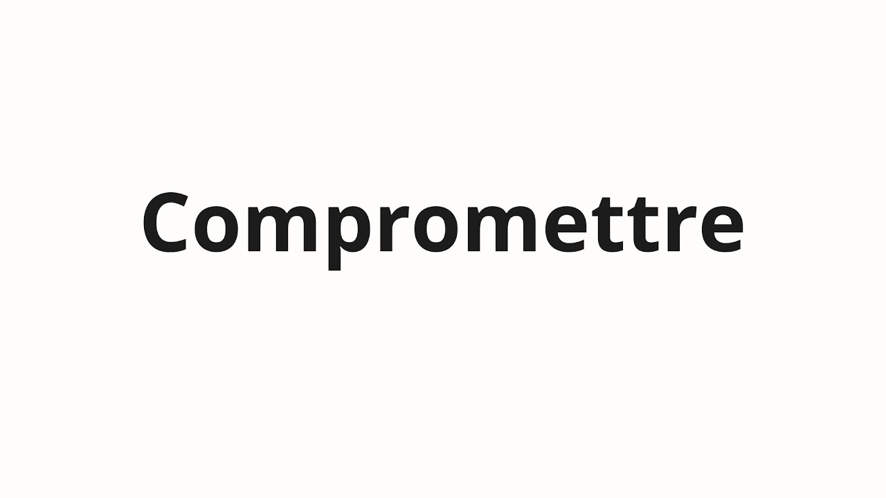 How to pronounce Compromettre - YouTube