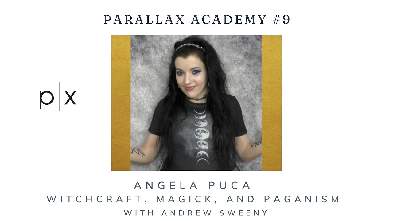 Parallax Academy # 9: Angela Puca - Witchcraft, Magick, And Paganism ...
