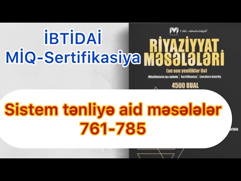 Sistem tənliklə məsələ həlli 761-785 / MHM kitabı / İBTİDAİ MİQ-Sertifikasiya / Rasim Aliyev