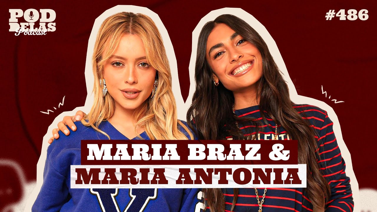 MARIA BRAZ E MARIA ANTONIA - PODDELAS PODCAST #486 - YouTube