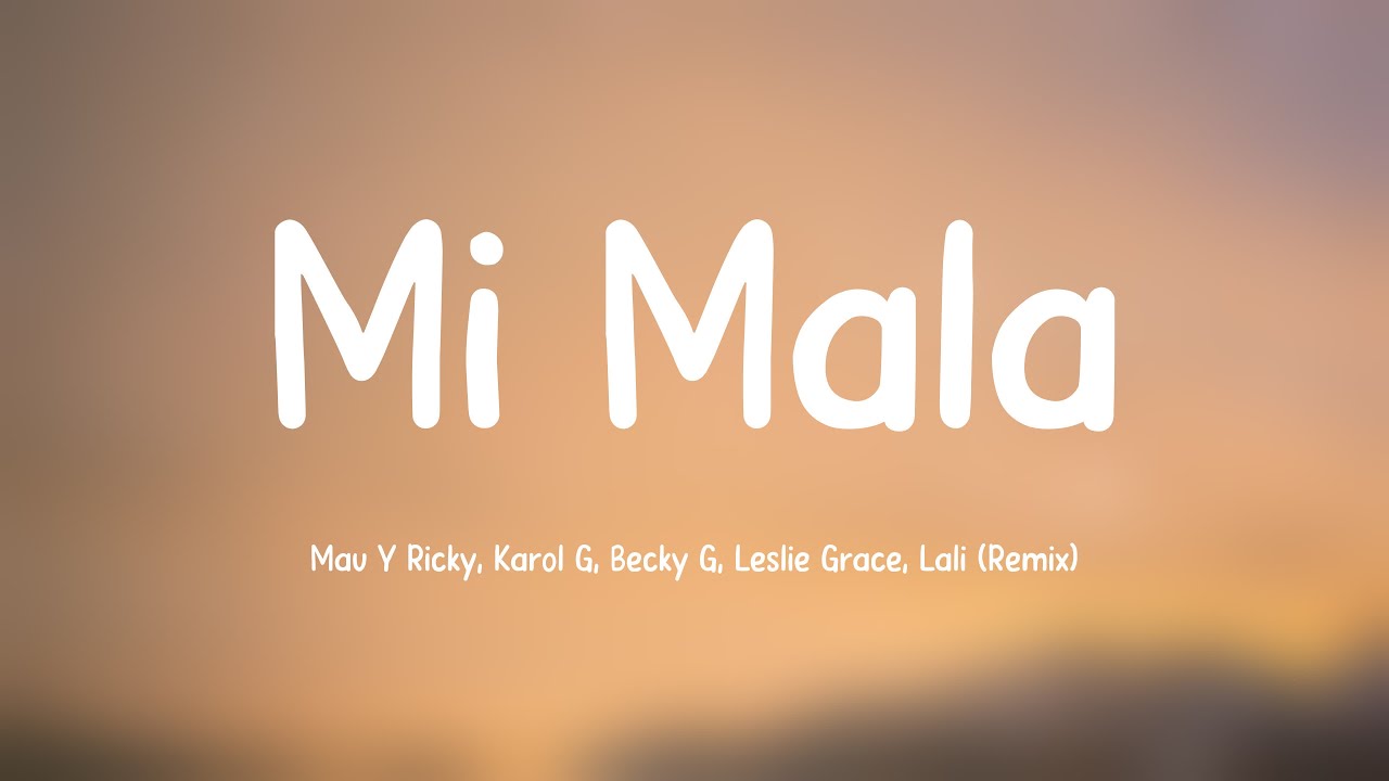 Mi Mala - Mau Y Ricky, Karol G, Becky G, Leslie Grace, Lali (Remix ...
