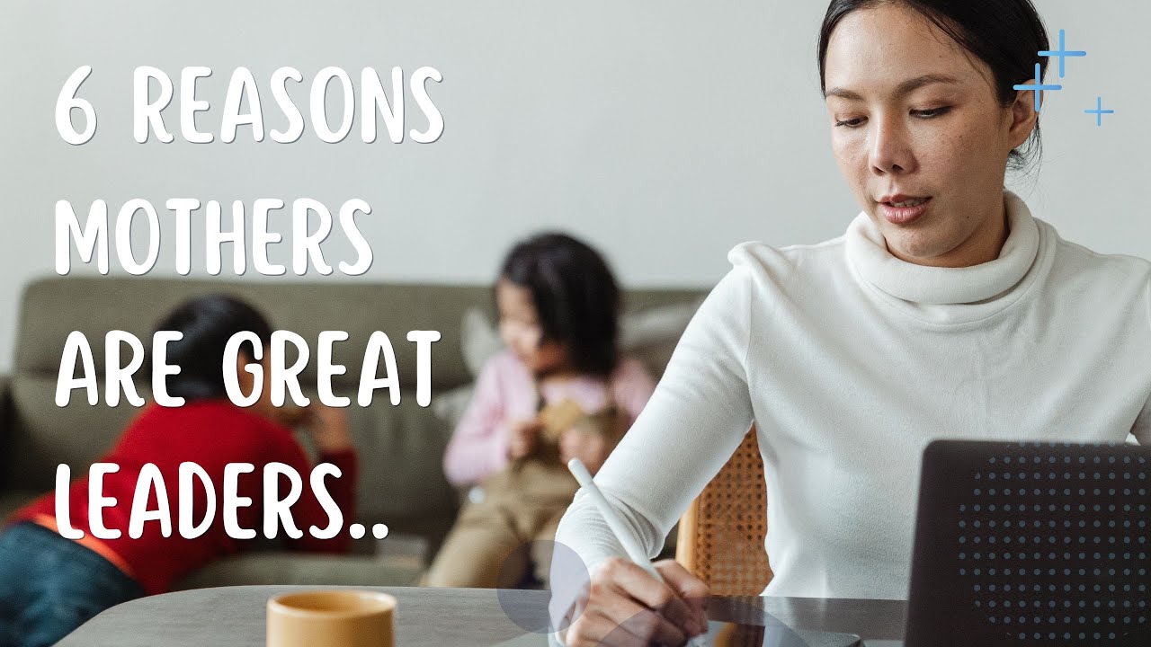 6 REASONS MOTHERS ARE GREAT LEADERS - YouTube