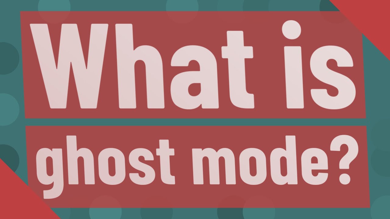 What is ghost mode? - YouTube