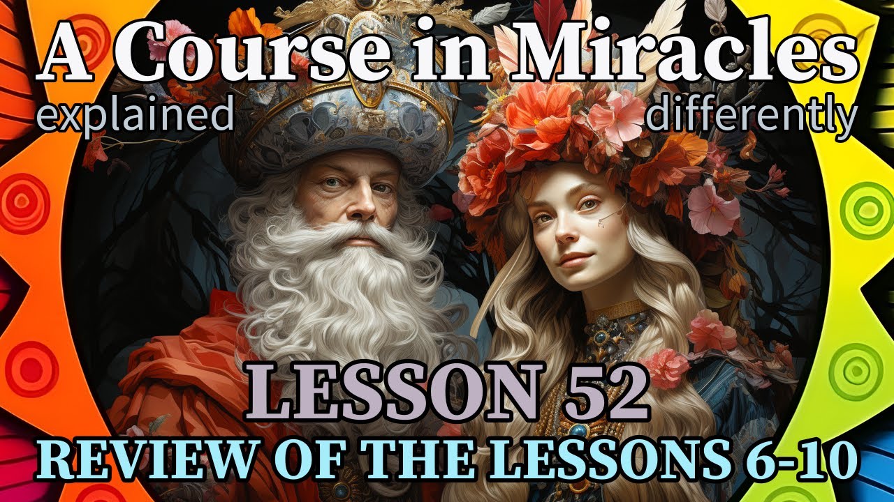 L52: Review of the lessons 6-10 [A Course in Miracles, explained ...