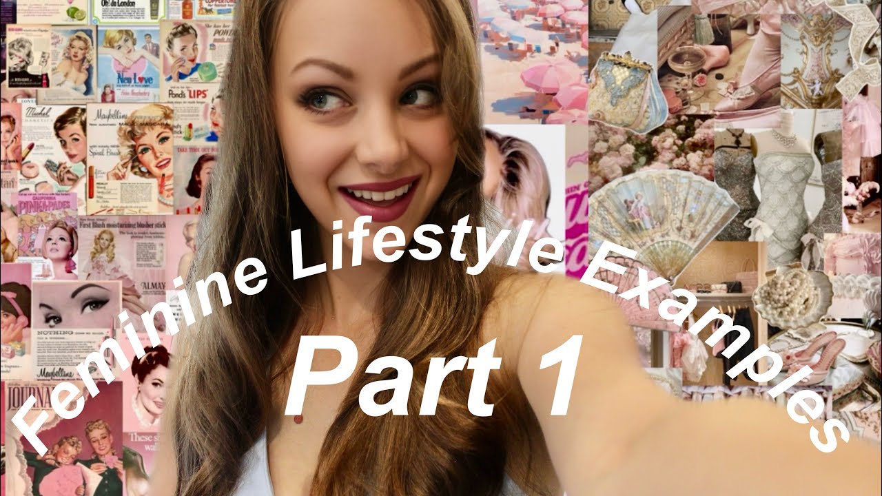 Examples of Living a Feminine Life // Part 1 - YouTube
