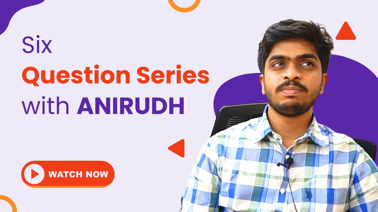 Six Question Series with Anirudh - YouTube