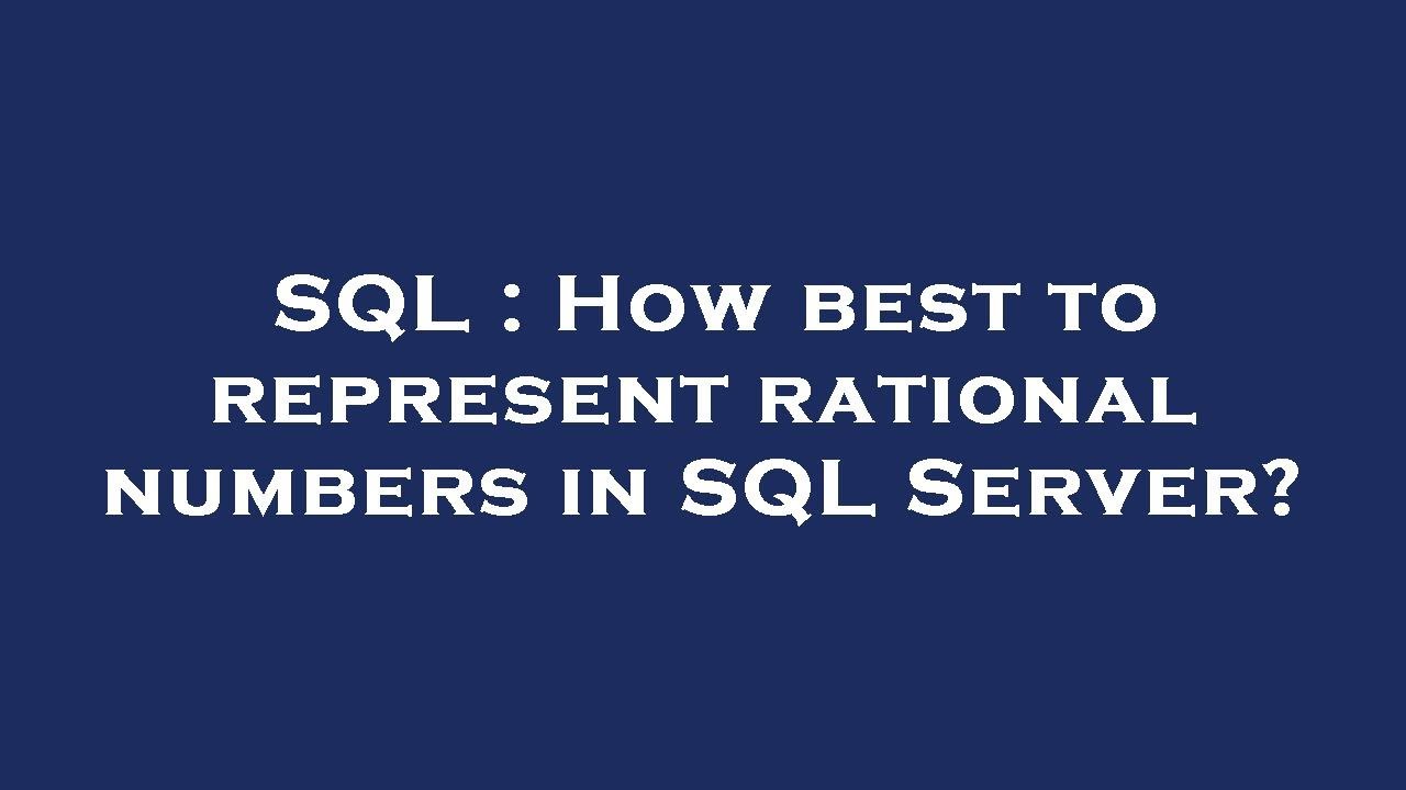 SQL How Best To Represent Rational Numbers In SQL Server YouTube sql-how-best-to-represent-rational-numbers-in-sql-server-youtube