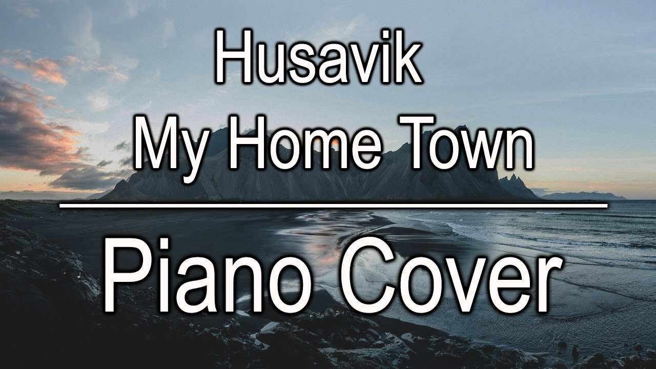 Husavik - My Home Town | Piano Cover | Huangenstein - YouTube