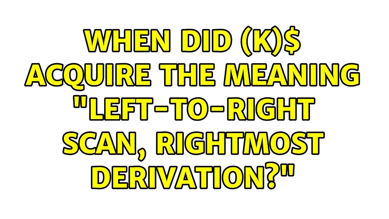 When did $LR(k)$ acquire the meaning "left-to-right scan, rightmost ...