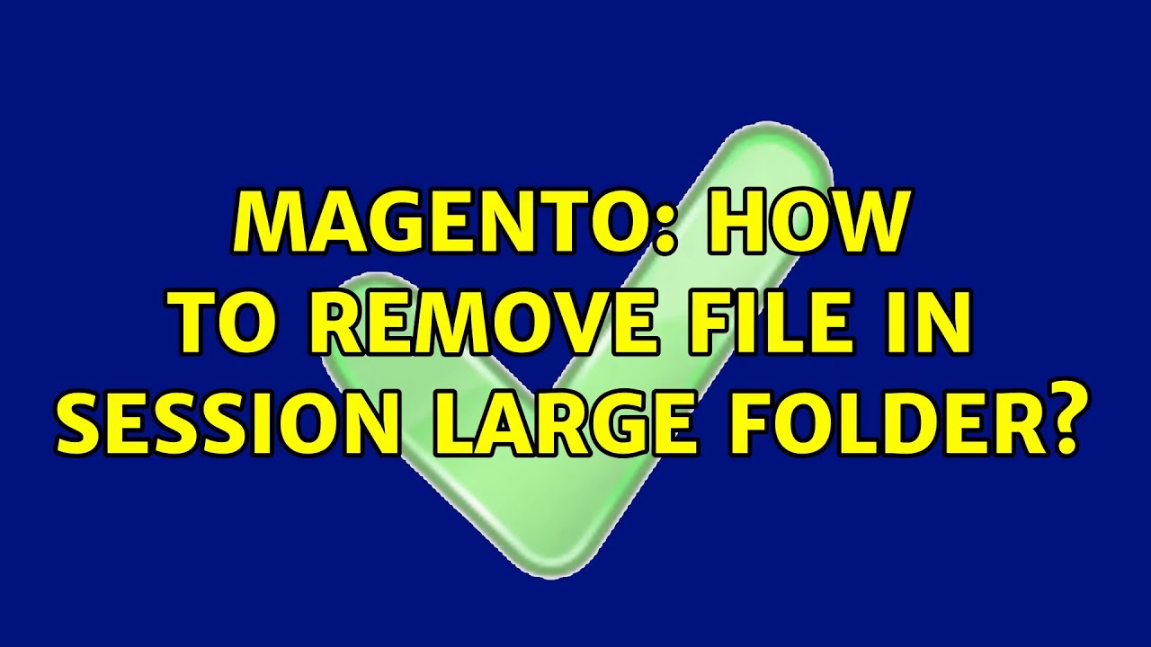 Magento How To Remove File In Session Large Folder YouTube magento-how-to-remove-file-in-session-large-folder-youtube
