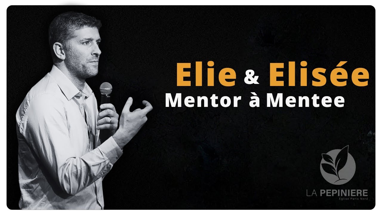 ELIE ET ELISEE, DE MENTOR A MENTEE - Pasteur Jérémie DUVAL - YouTube