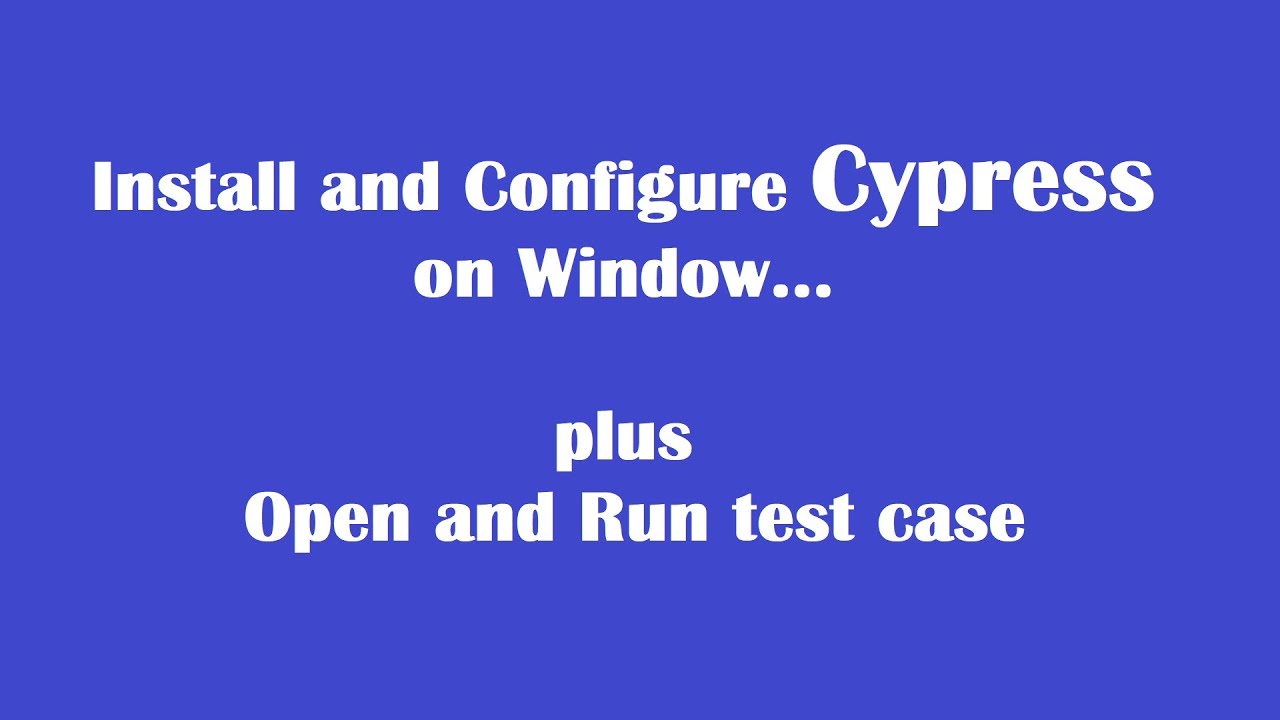 Install and configure Cypress on Window... and run test case after the ...