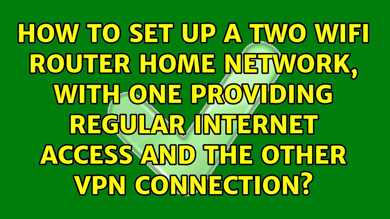 How to set up a two Wifi Router home Network, with one providing ...