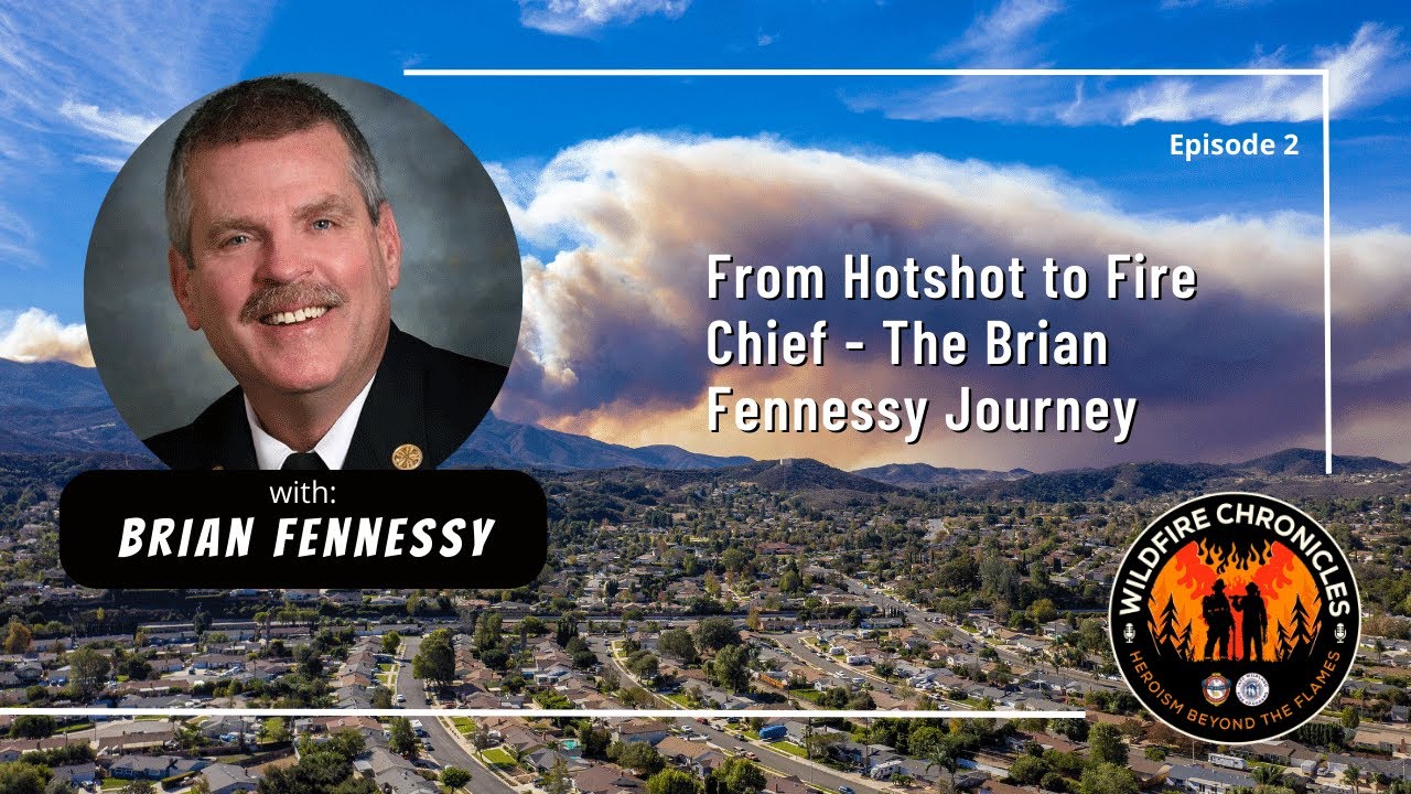 Episode 2: From Hotshot to Fire Chief - The Brian Fennessy Journey ...