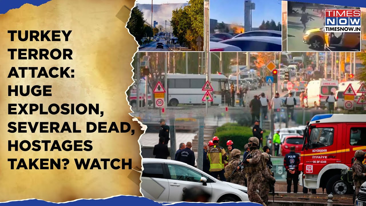 Turkey Terror Attack, Watch | Huge Explosion, Aerospace HQ Targeted | Several Dead | Hostages ...