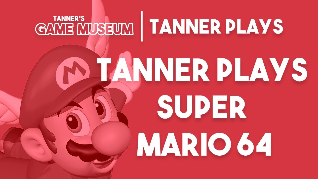 Tanner Plays Super Mario 64 | Tanner's Game Museum - YouTube