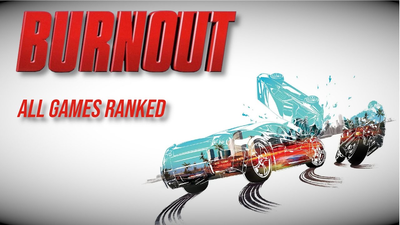 Ranking EVERY Burnout Game: 1, 2, Takedown, Dominator, Revenge ...