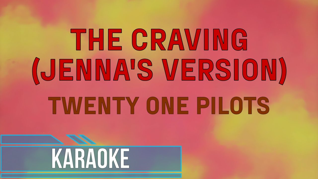 Twenty One Pilots - The Craving (Jenna's Version) (Karaoke) - YouTube Music