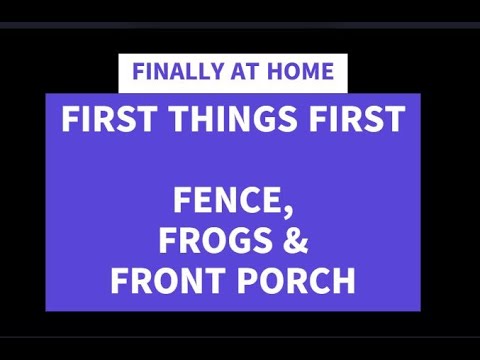 FIRST THINGS FIRST FENCE, FROGS AND FRONT PORCH - YouTube
