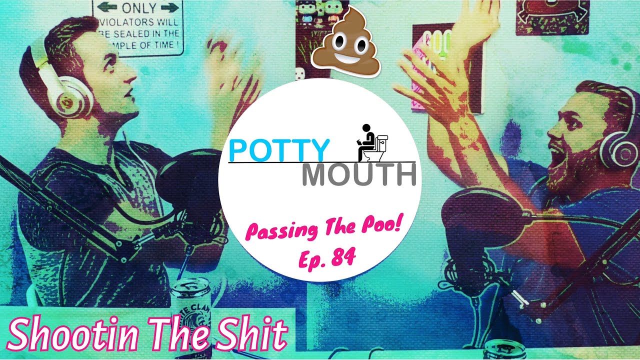 Pass The POO! | Shootin' The Shit | Potty Mouth Ep. 84 - YouTube