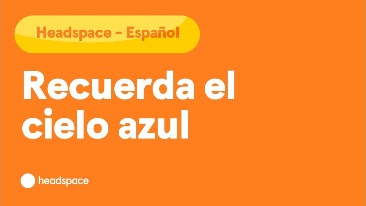 Headspace in Spanish - Recuerda el cielo azul - YouTube