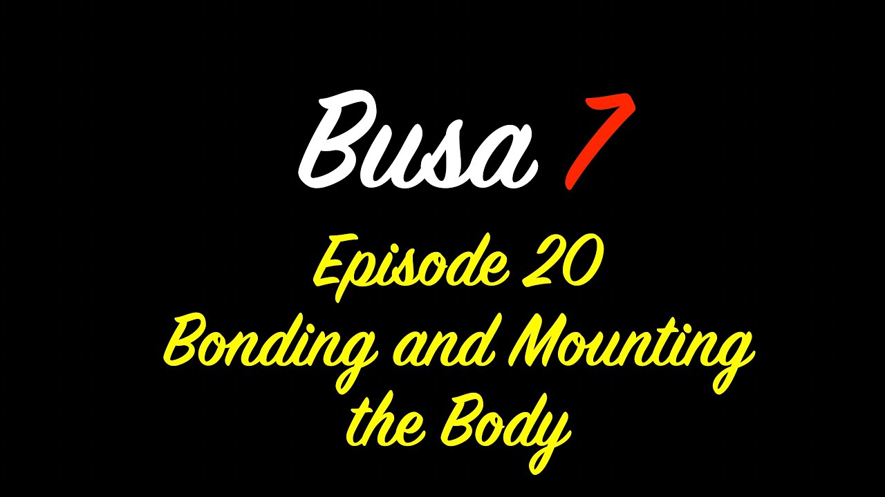 Busa 7 - Episode 20 - Bonding and Mounting the Body - YouTube