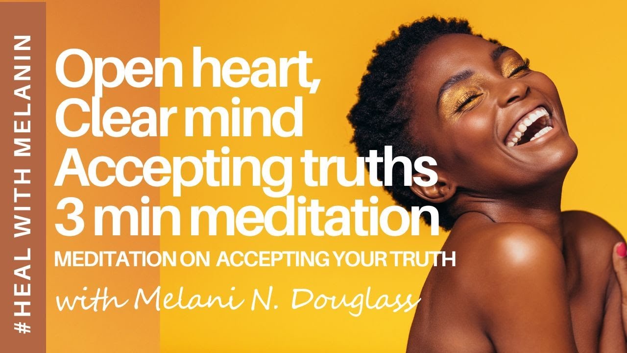 Open Heart, Clear Mind: Accepting Truths 3 minute Meditation - YouTube