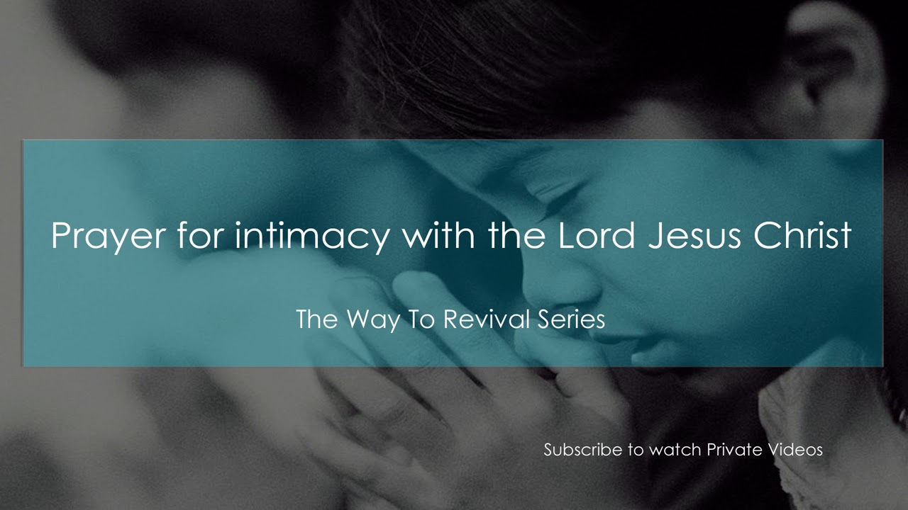 Prayer for intimacy with God (The Way to Revival Series) - YouTube