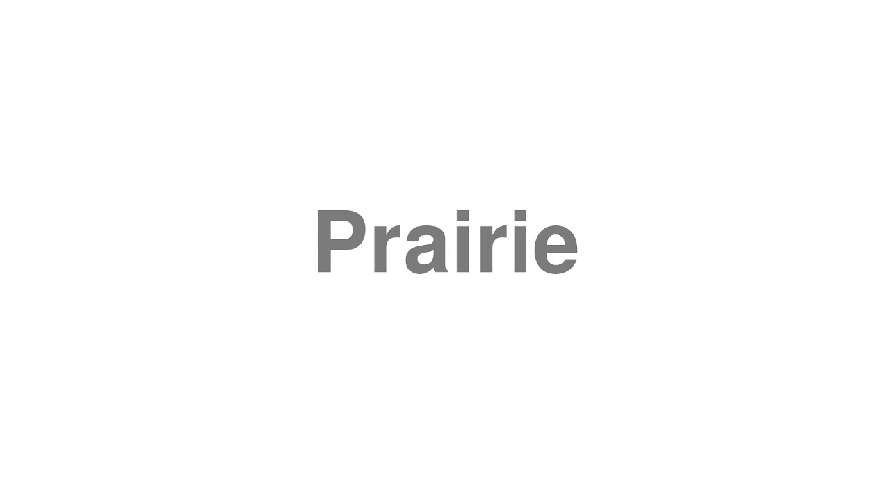 How to Pronounce "Prairie" - YouTube