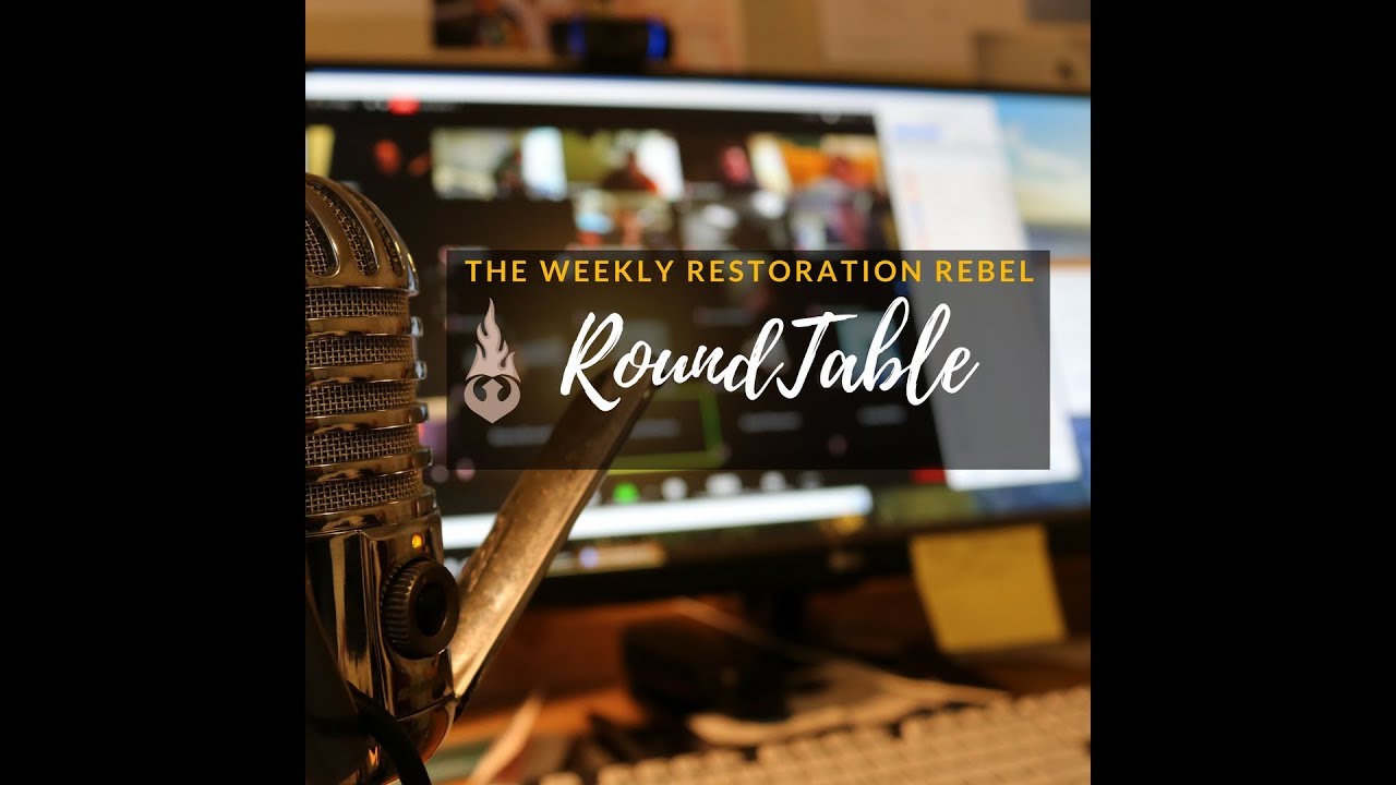 Restoration Rebel Roundtable 4/17/18 - YouTube