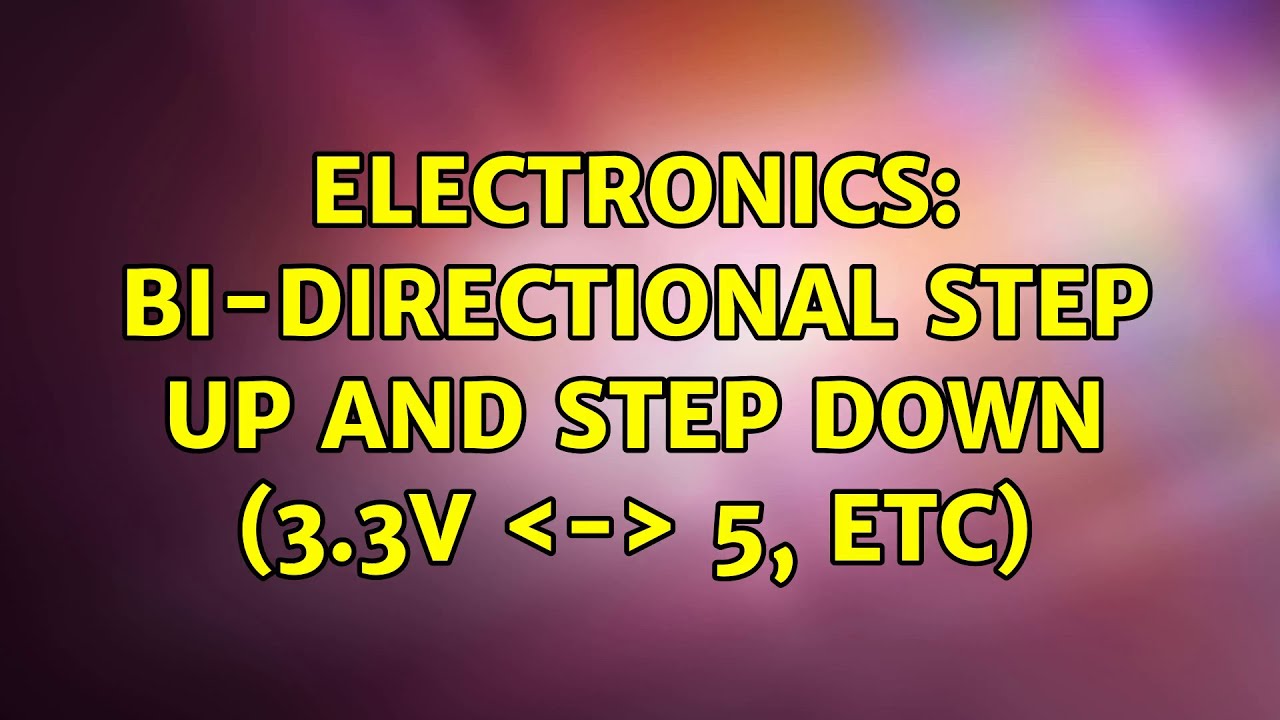 Electronics: Bi-Directional Step up and Step down (3.3v ＜-＞ 5, etc) (4 ...