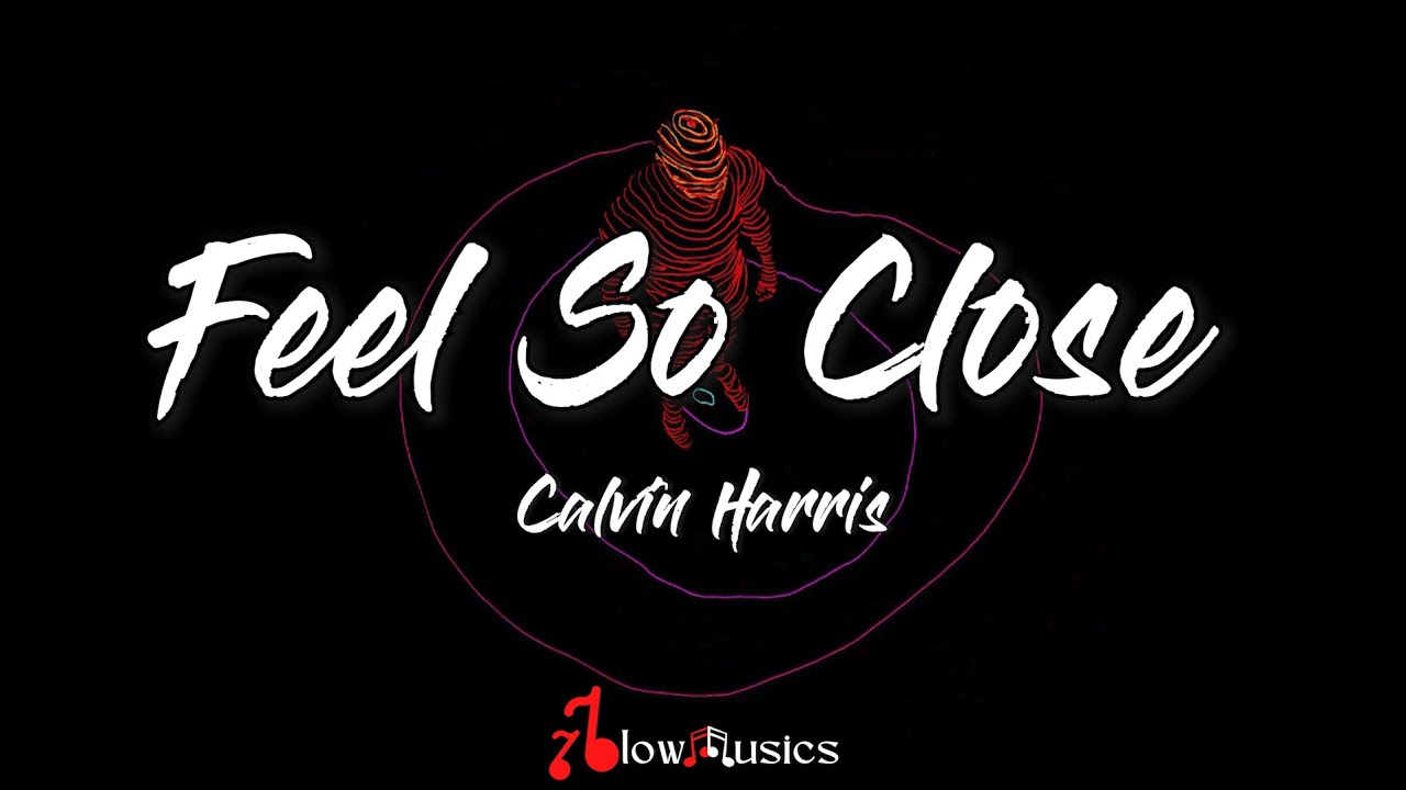 Calvin Harris - Feel So Close (Lyrics) | I feel so close to you right ...