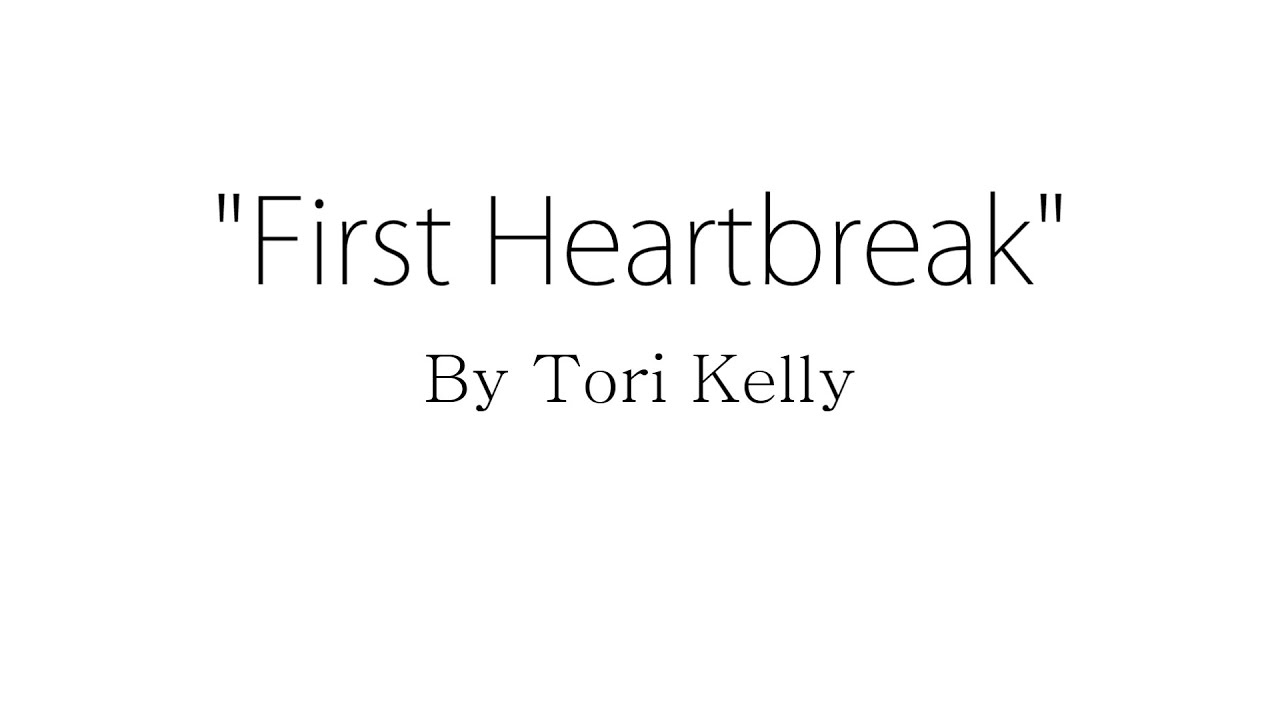 First Heartbreak - Tori Kelly (Lyrics) - YouTube