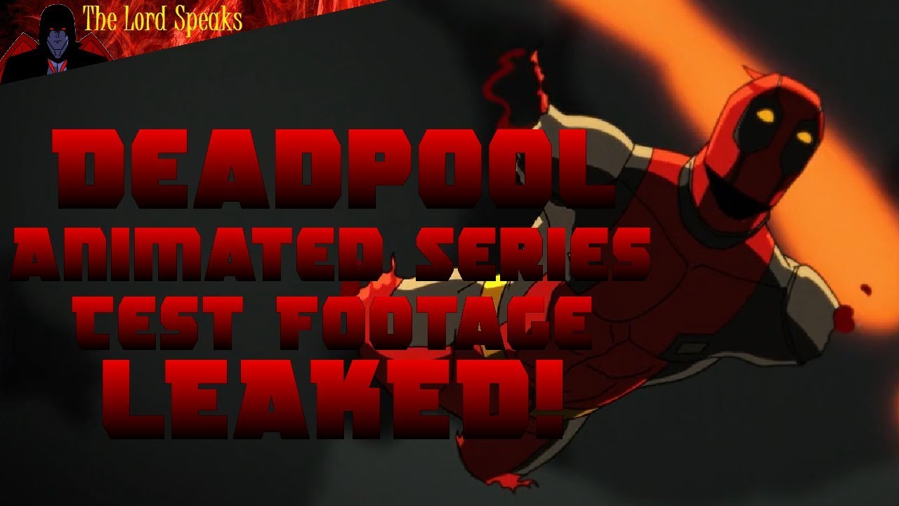 Deadpool Animated Series Test Footage Leaked! - The Lord Speaks - YouTube