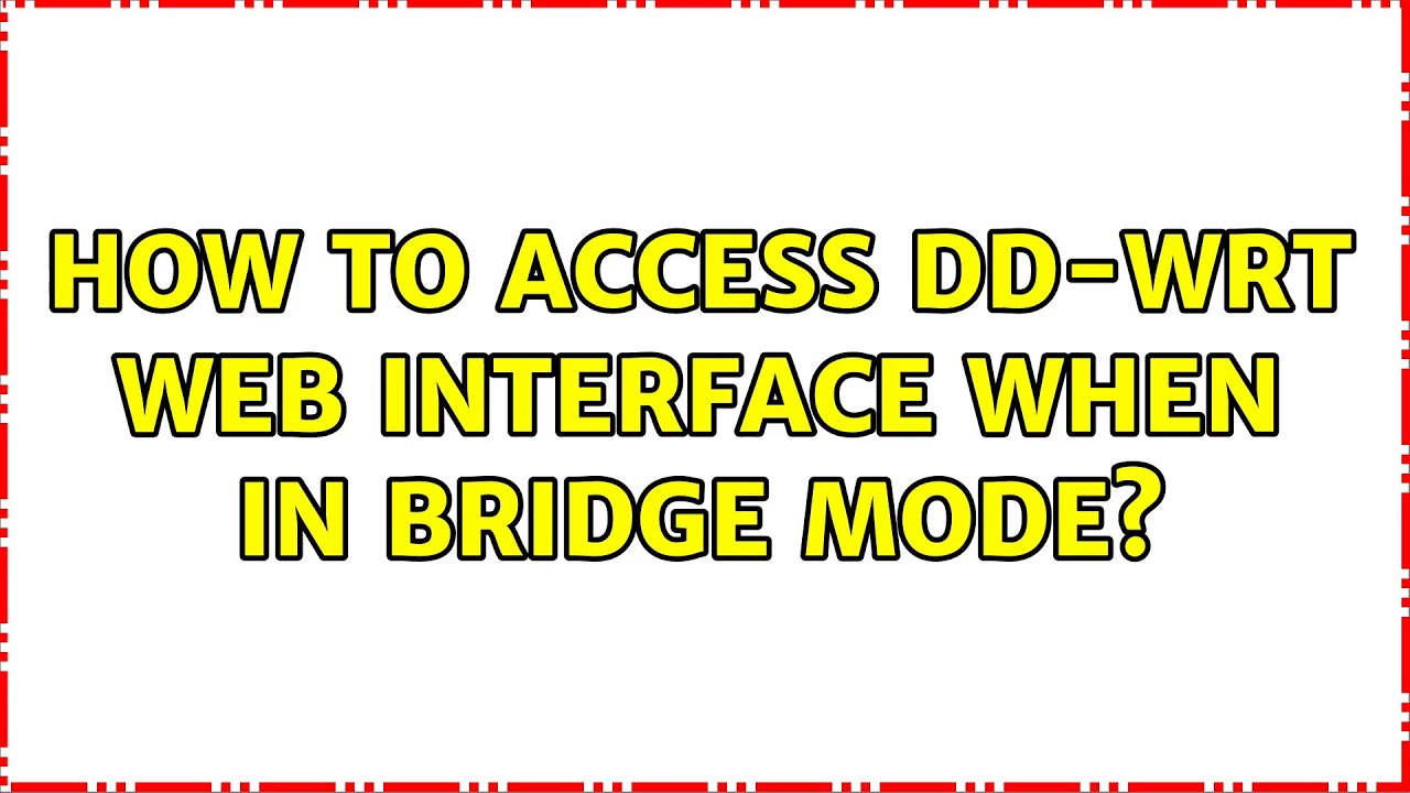 How to access DD-WRT web interface when in bridge mode? - YouTube