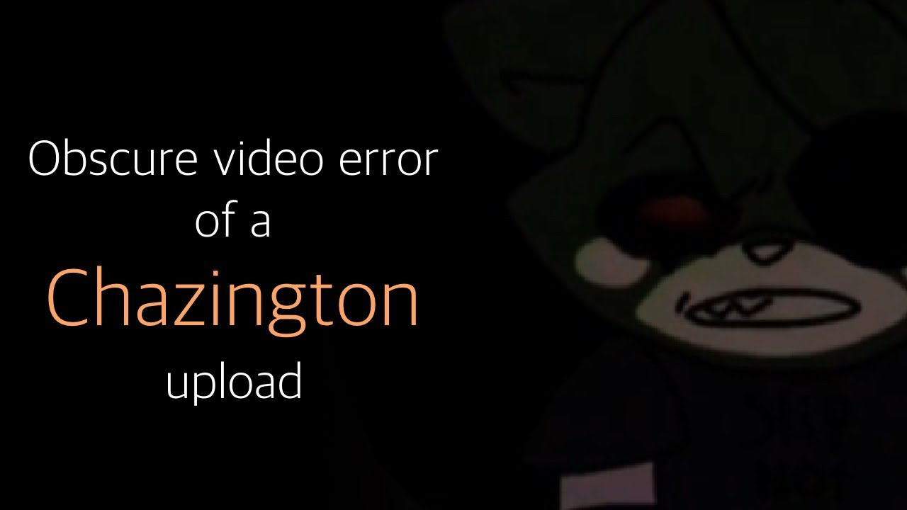 Obscure video error of a Chazington upload (2025) - YouTube
