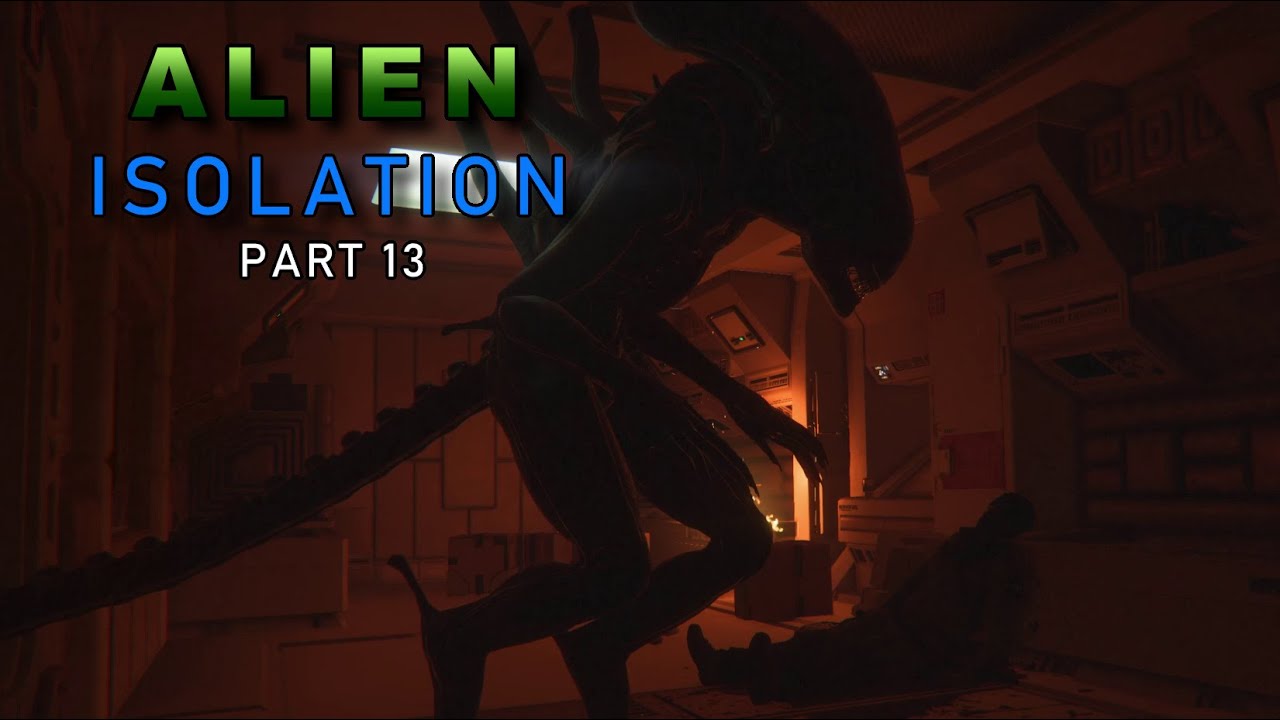 ALIEN ISOLATION - PART 13 - GAME PLAY - HARD SETTING - SURVIVAL HORROR ...