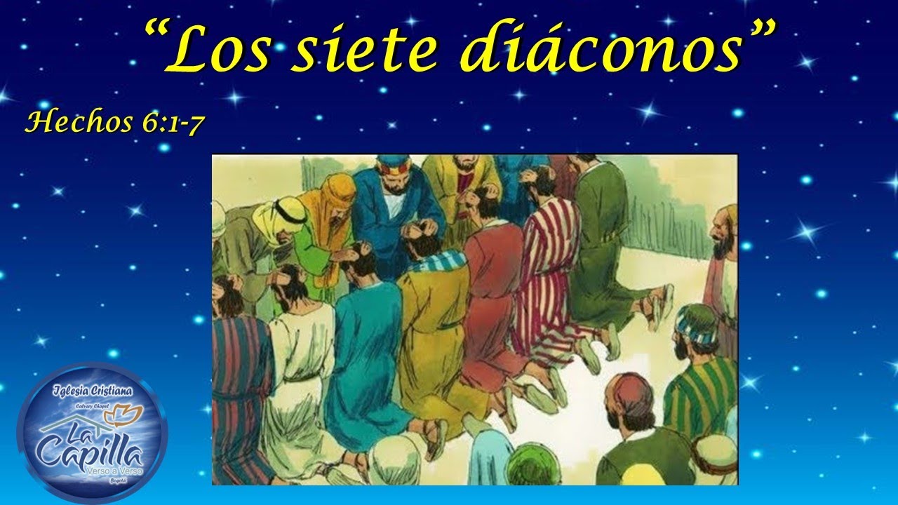 “Los siete diáconos” Hechos 6:1- 7 - YouTube