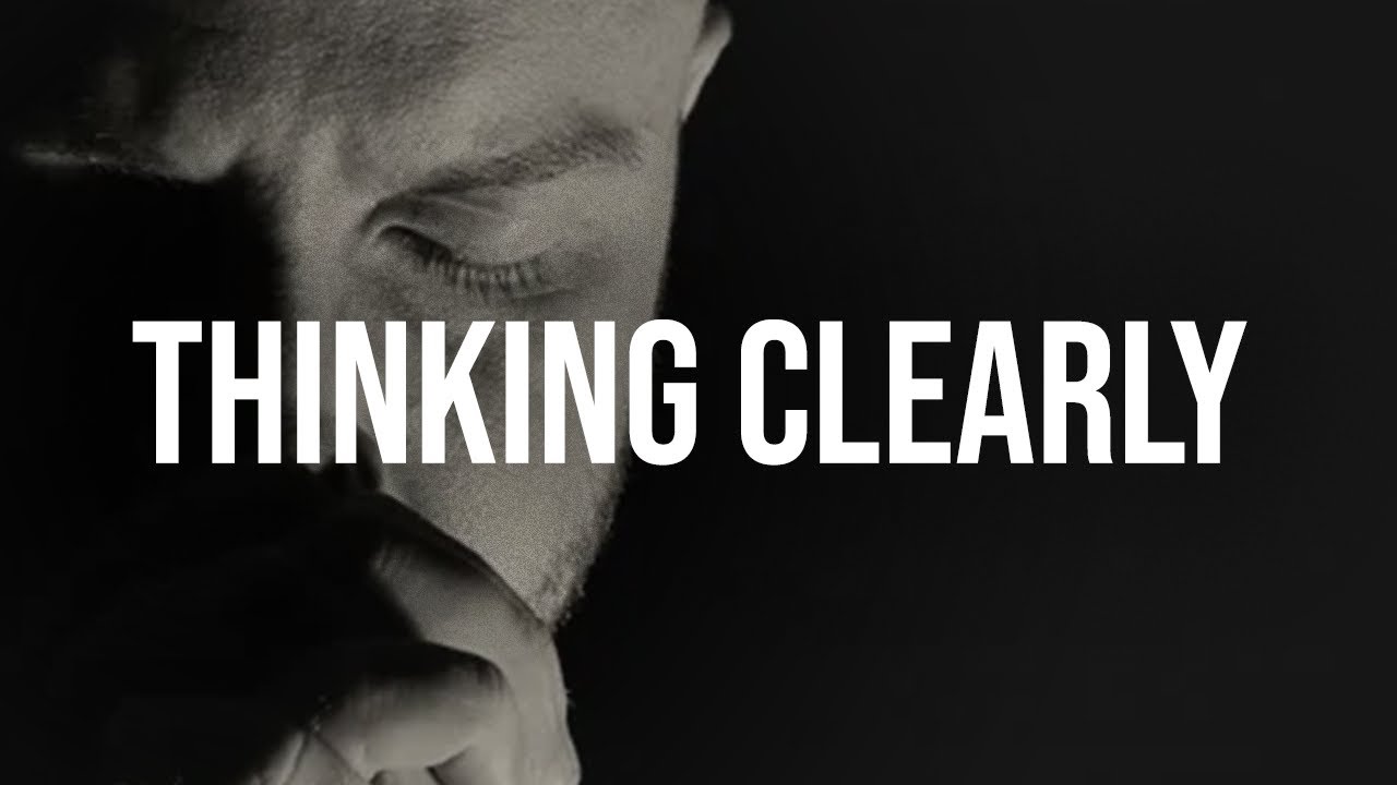 "Unlocking Clarity: A Guide to Clear Thinking" - YouTube