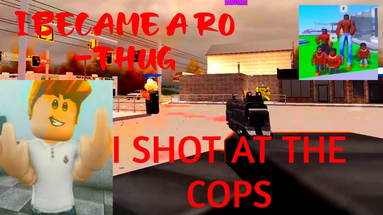 I Became A RO-THUG AND SHOT AT THE COPS (ROBLOX) - YouTube