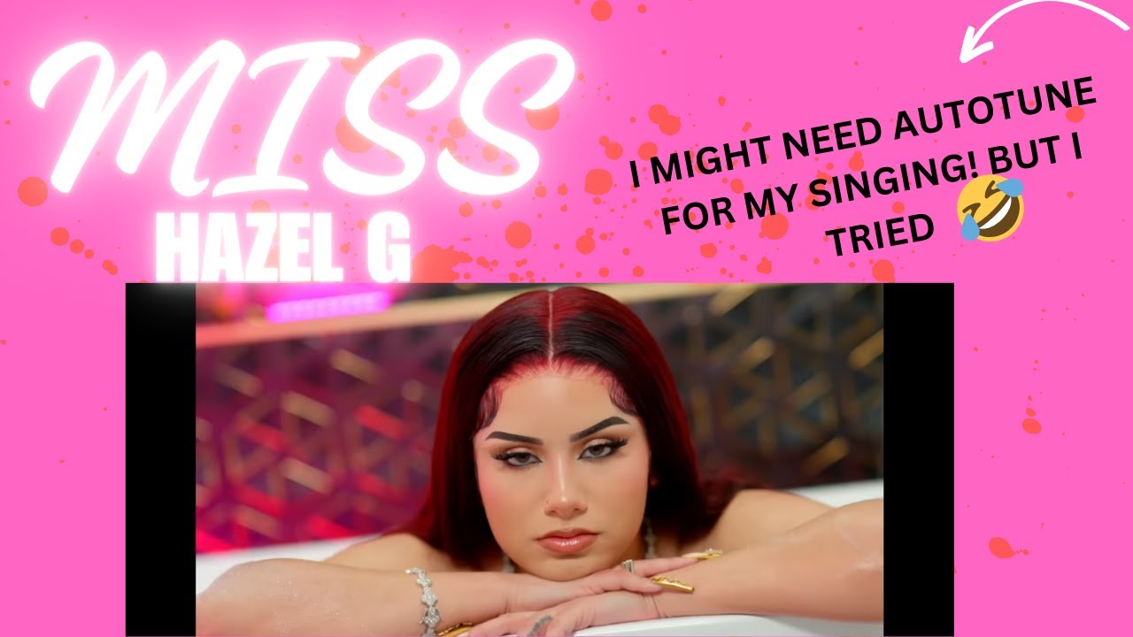 HAZEL G HAD ME SINGING TOO! - YouTube