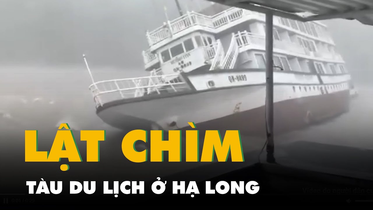 Khoảnh khắc tàu du lịch lật chìm trong mưa bão khi đang neo đậu ở Hạ ...
